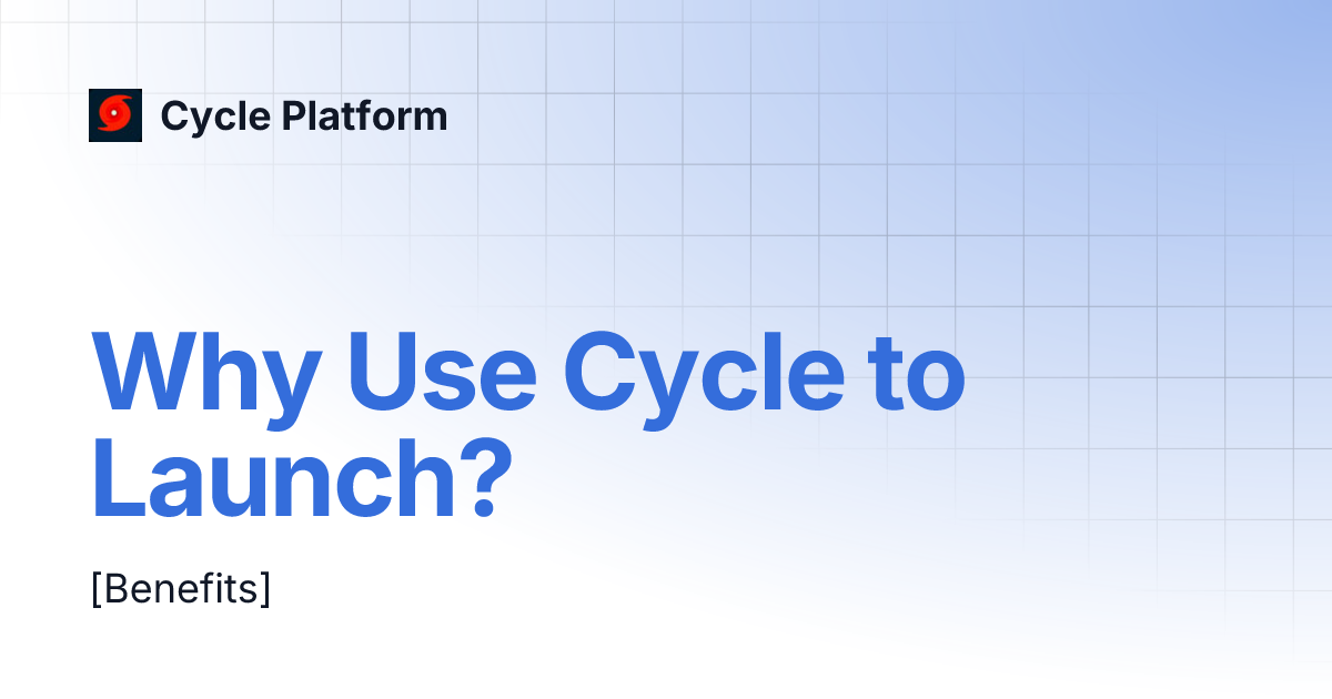 Why Use Cycle to Launch? | Cycle Platform